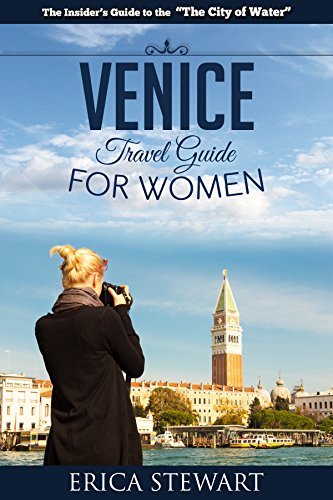 Venice: The Complete Insiders Guide for Women Traveling to Venice by ...