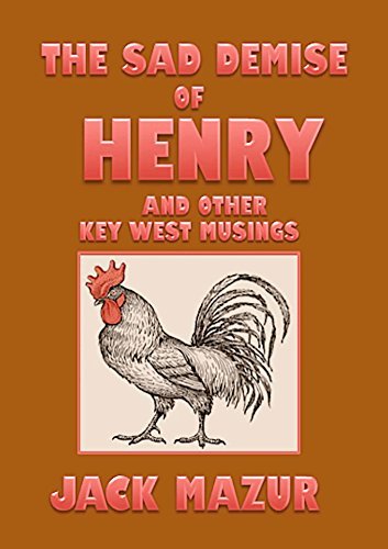 The Sad Demise of Henry And Other Key West Musings by Jack Mazur ...