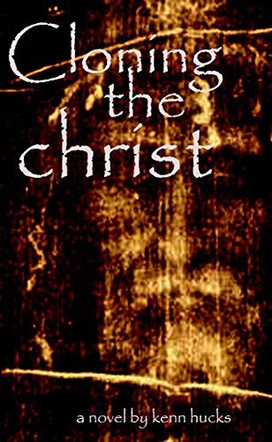 Cloning the Christ: The birth of the Anti-Christ by Kenneth Hucks ...