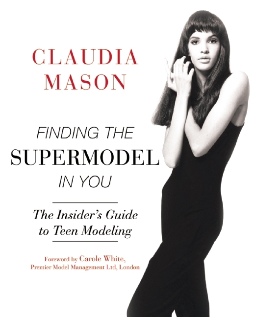 Finding the Supermodel in You: The Insider's Guide to Teen Modeling by ...