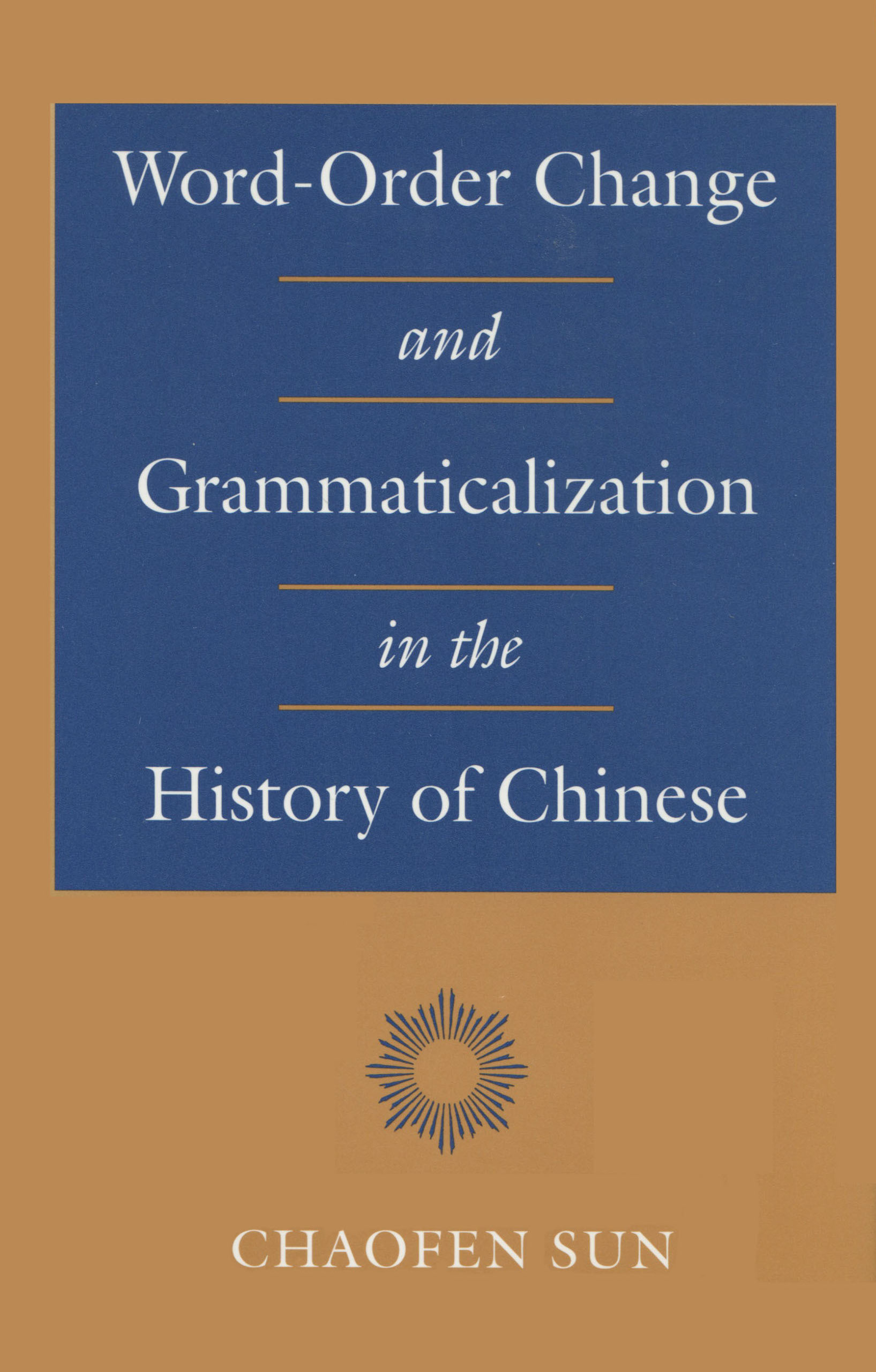Word-Order Change and Grammaticalization in the History of Chinese by ...