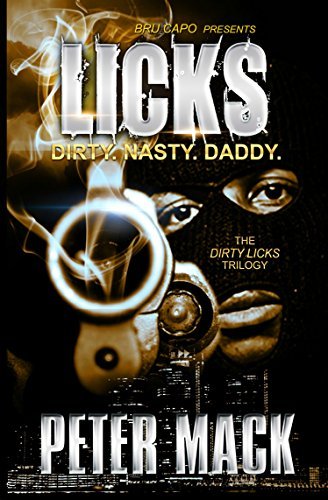 Licks: the Dirty, the Nasty, the Daddy by Peter Mack | Goodreads