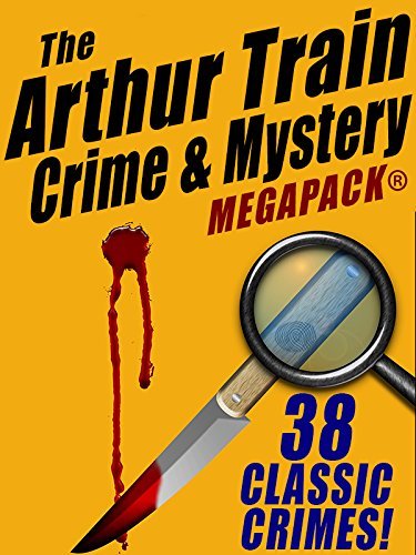 The Arthur Train Mystery MEGAPACK ®: 38 Classic Crimes by Arthur Cheney ...