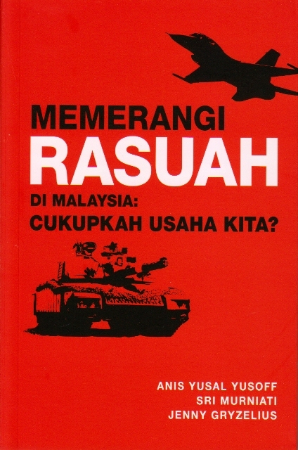 Memerangi Rasuah Di Malaysia:Cukupkah Usaha Kita by Anis Yusal Yusoff ...