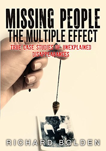 Missing People: The Multiple Effect: True Case Studies Of Unexplained Disappearances by Richard ...