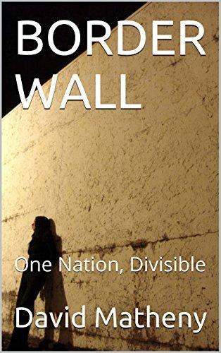 BORDER WALL: One Nation, Divisible by David Matheny | Goodreads