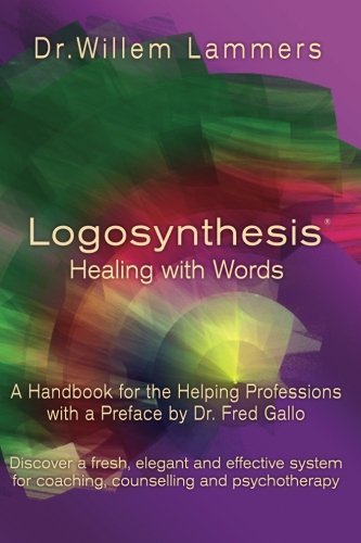 Logosynthesis - Healing with Words: A Handbook for the Helping ...