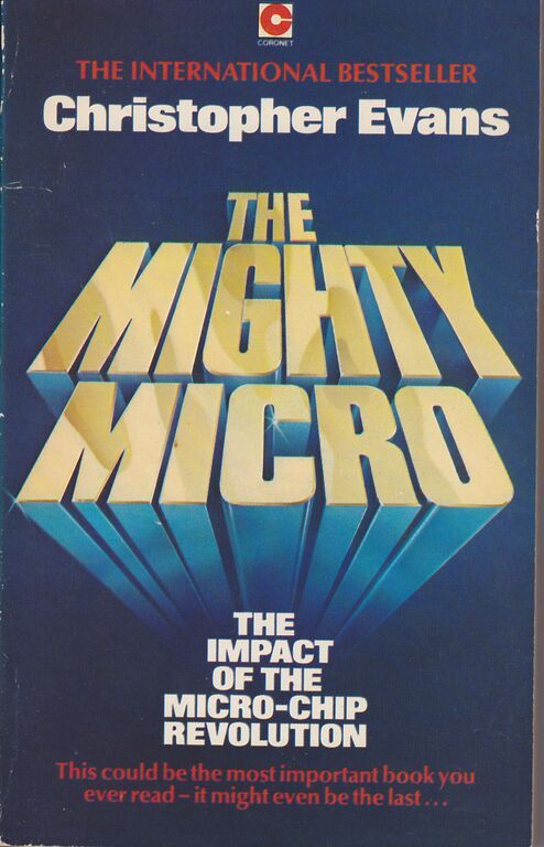 The Mighty Micro: The Impact of the Micro-chip Revolution by ...