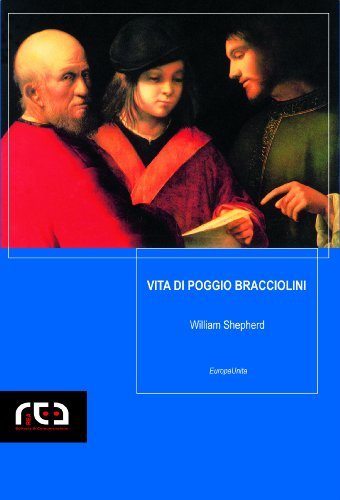 Vita di Poggio Bracciolini (EuropaUnita Vol. 2) by William Shepherd ...