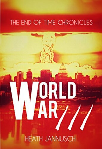 World War III (The End of Time Chronicles Book 2) by Heath Jannusch ...