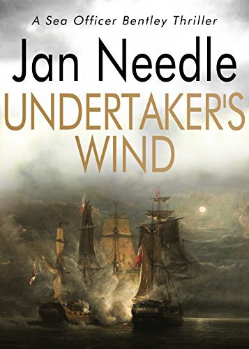 Undertaker's Wind (Sea Officer William Bentley Book 4) by Jan Needle ...