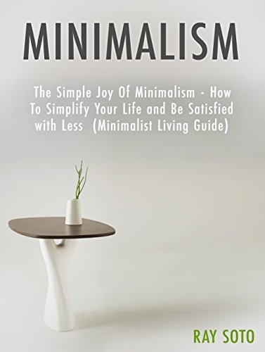 Minimalism: The Simple Joy Of Minimalism - How To Simplify Your Life ...