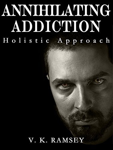 Annihilating Addiction - Holistic Approach by V.K. Ramsey | Goodreads