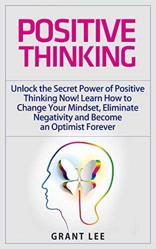 POSITIVE THINKING: Unlock the Secret Power of Positive Thinking Now ...