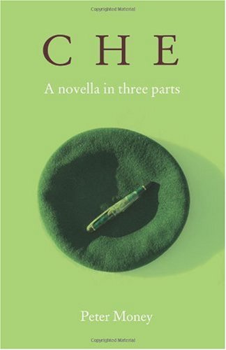 Che.: A novella in three parts by Peter Money | Goodreads