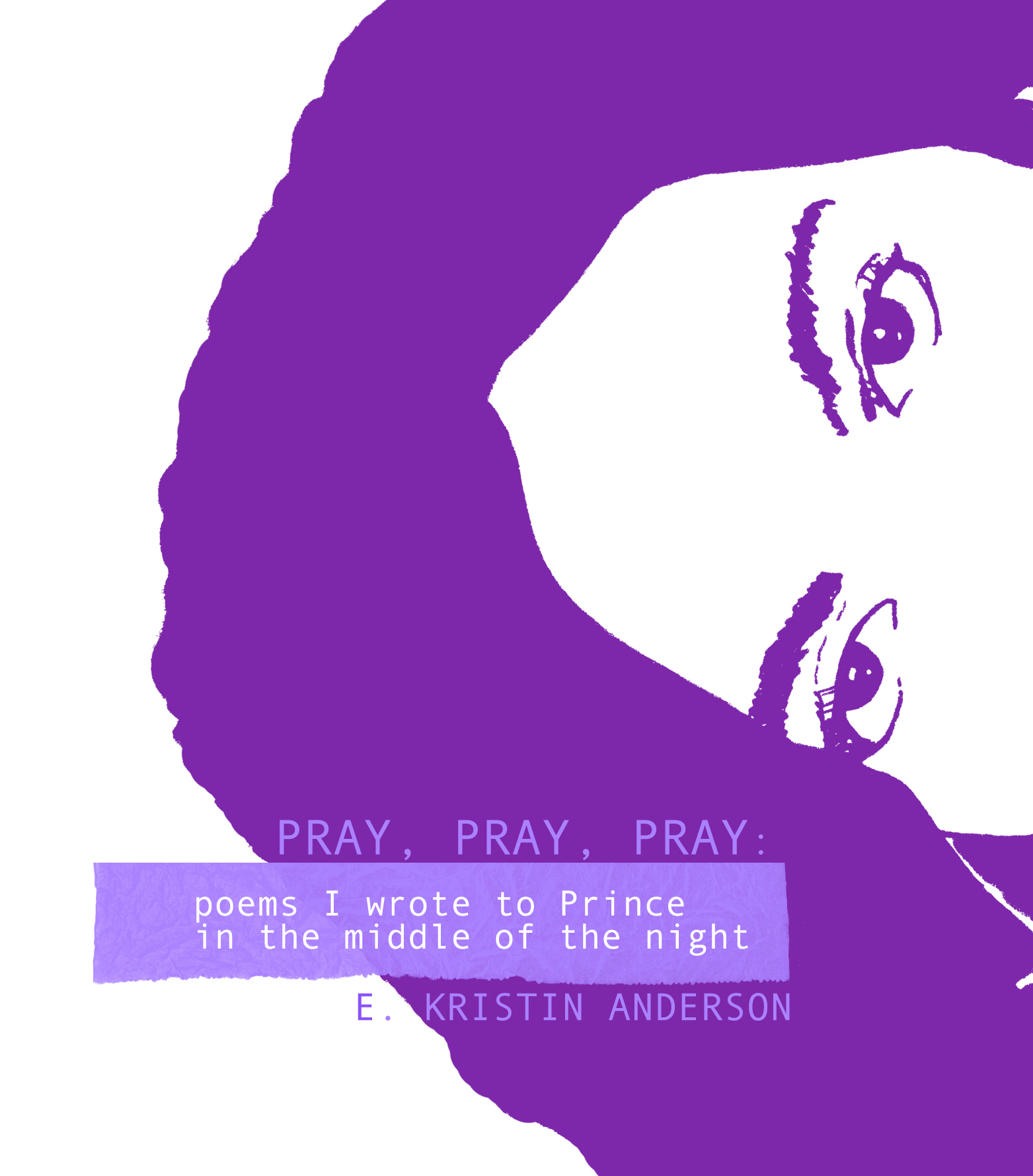 Pray, Pray, Pray: Poems I wrote to Prince in the middle of the night by ...