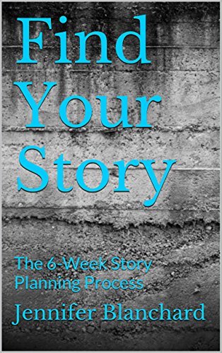 Find Your Story: The 6-Week Story Planning Process by Jennifer ...