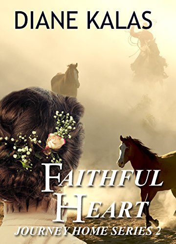 Faithful Heart (Journey Home #2) by Diane Kalas | Goodreads