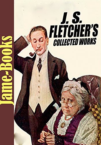 J. S. Fletcher’s Collected Works: In the Days of Drake, Dead Men's ...