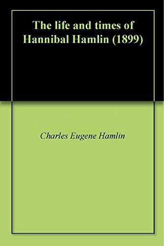 The life and times of Hannibal Hamlin (1899) by Charles Eugene Hamlin ...