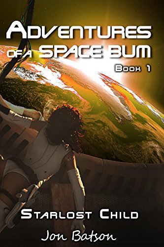 Adventures of a Space Bum: Book 1: Starlost Child by Jon Batson | Goodreads
