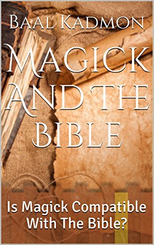 Magick And The Bible: Is Magick Compatible With The Bible? by Baal ...