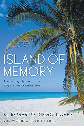 Island Of Memory: Growing Up in Cuba Before the Revolution by Roberto ...