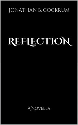 Reflection: A Novella by Jonathan B. Cockrum | Goodreads