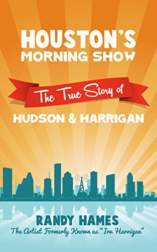 Houston's Morning Show: The True Story of Hudson & Harrigan by Randy ...
