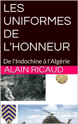 LES UNIFORMES DE L'HONNEUR: De l'Indochine à l'Algérie by ALAIN RICAUD ...