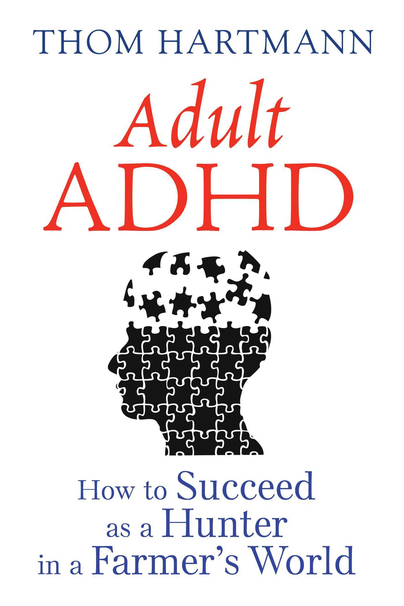 Adult ADHD: How to Succeed as a Hunter in a Farmer's World by Thom Hartmann | Goodreads