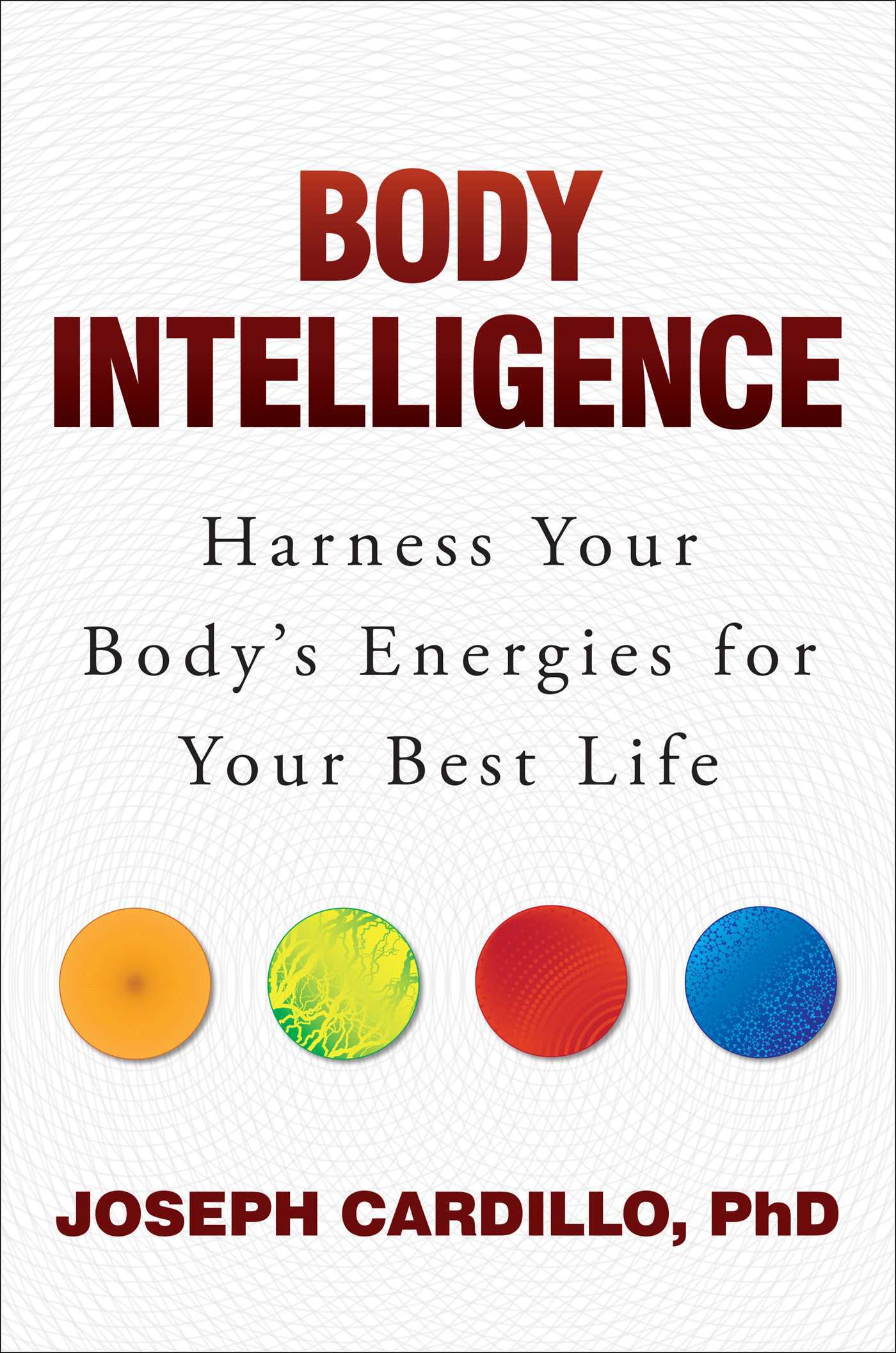 Body Intelligence: Harness Your Body's Energies for Your Best Life by ...