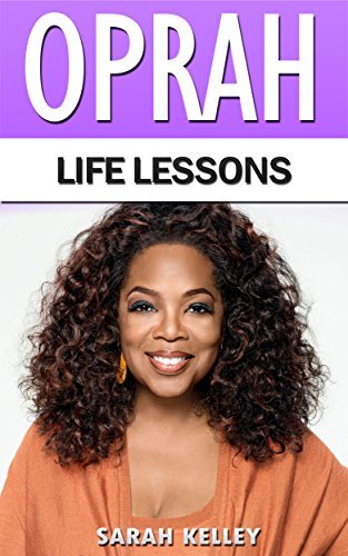 Oprah: Life lessons by Sarah Kelley | Goodreads