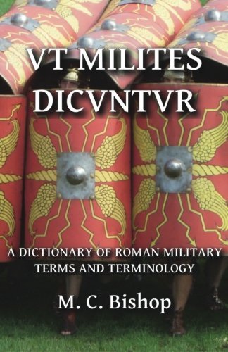 Vt Milites DicVntVr: A Dictionary of Roman Military Terms and ...