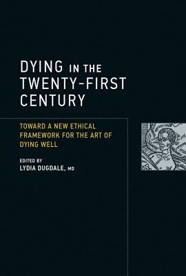 Dying in the Twenty-first Century: Toward a New Ethical Framework for ...