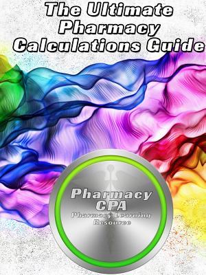 The Ultimate Pharmacy Calculations Guide by Pharmacy Cpa | Goodreads