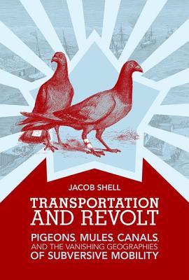 Transportation and Revolt: Pigeons, Mules, Canals, and the Vanishing ...
