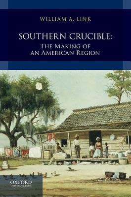 Southern Crucible: The Making of an American Region, Combined Volume by ...