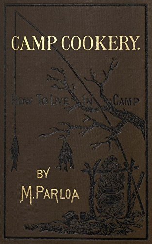 Camp Cookery: How To Live In Camp by Maria Parloa | Goodreads