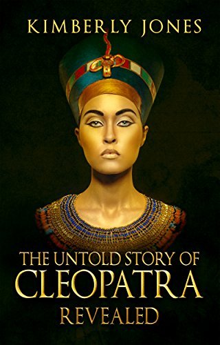 The Untold Story of Cleopatra Revealed by Kimberly Jones | Goodreads