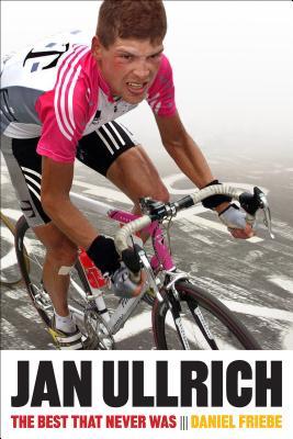 Jan Ullrich: The Man. The Myth. The Truth. by Daniel Friebe | Goodreads