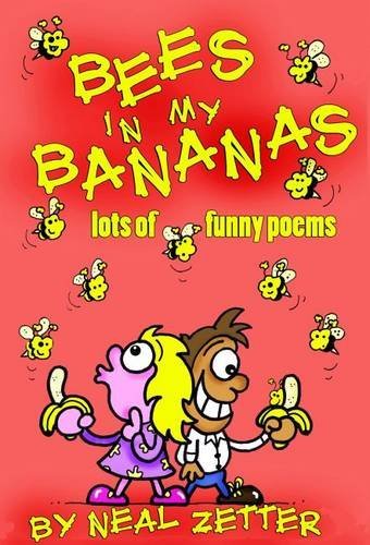 Bees in My Bananas: Lots of Funny Poems by Neal Zetter | Goodreads