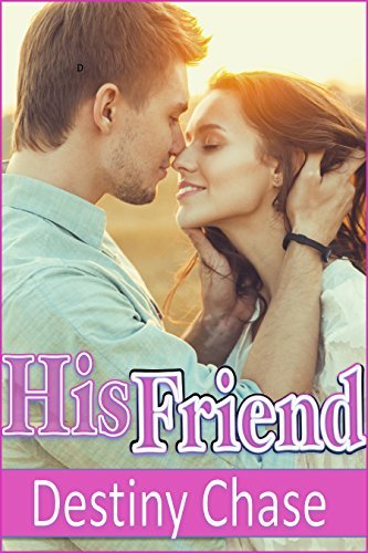 His Friend (Sweet Romance) by Destiny Chase | Goodreads