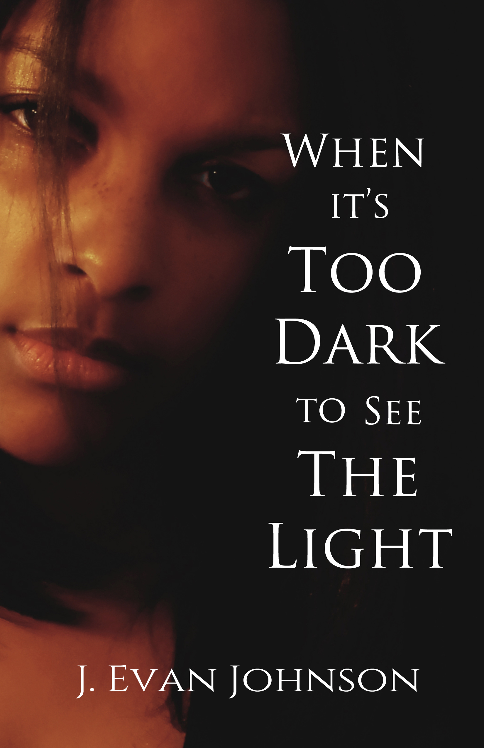 When it's Too Dark to See the Light by J. Evan Johnson | Goodreads
