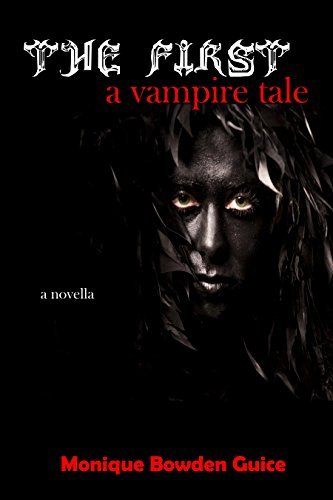 The First: a vampire tale by Monique Bowden Guice | Goodreads