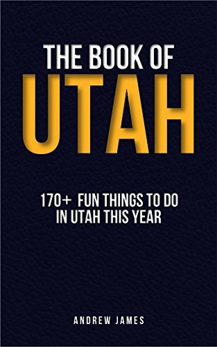 The Utah Fun Book: 170+ Fun Things To Do In Utah This Year by Andrew ...
