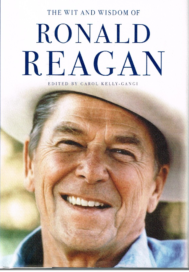The Wit and Wisdom of Ronald Reagan by Carol Kelly-Gangi | Goodreads