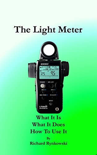 The Light Meter: What It Is What It Does How To Use It by Richard ...