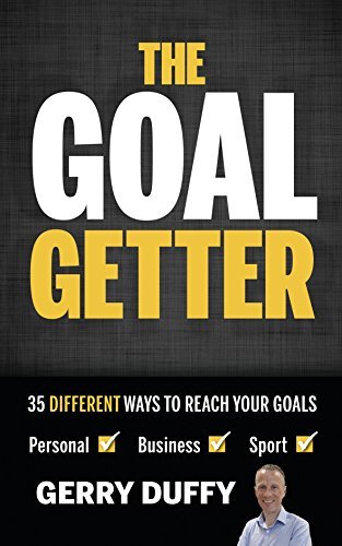 THE GOAL GETTER: 35 Different Ways to Reach Your goals by Gerry Duffy ...