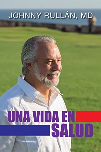 Una Vida en Salud (Spanish Edition) by Johnny Rullán MD | Goodreads